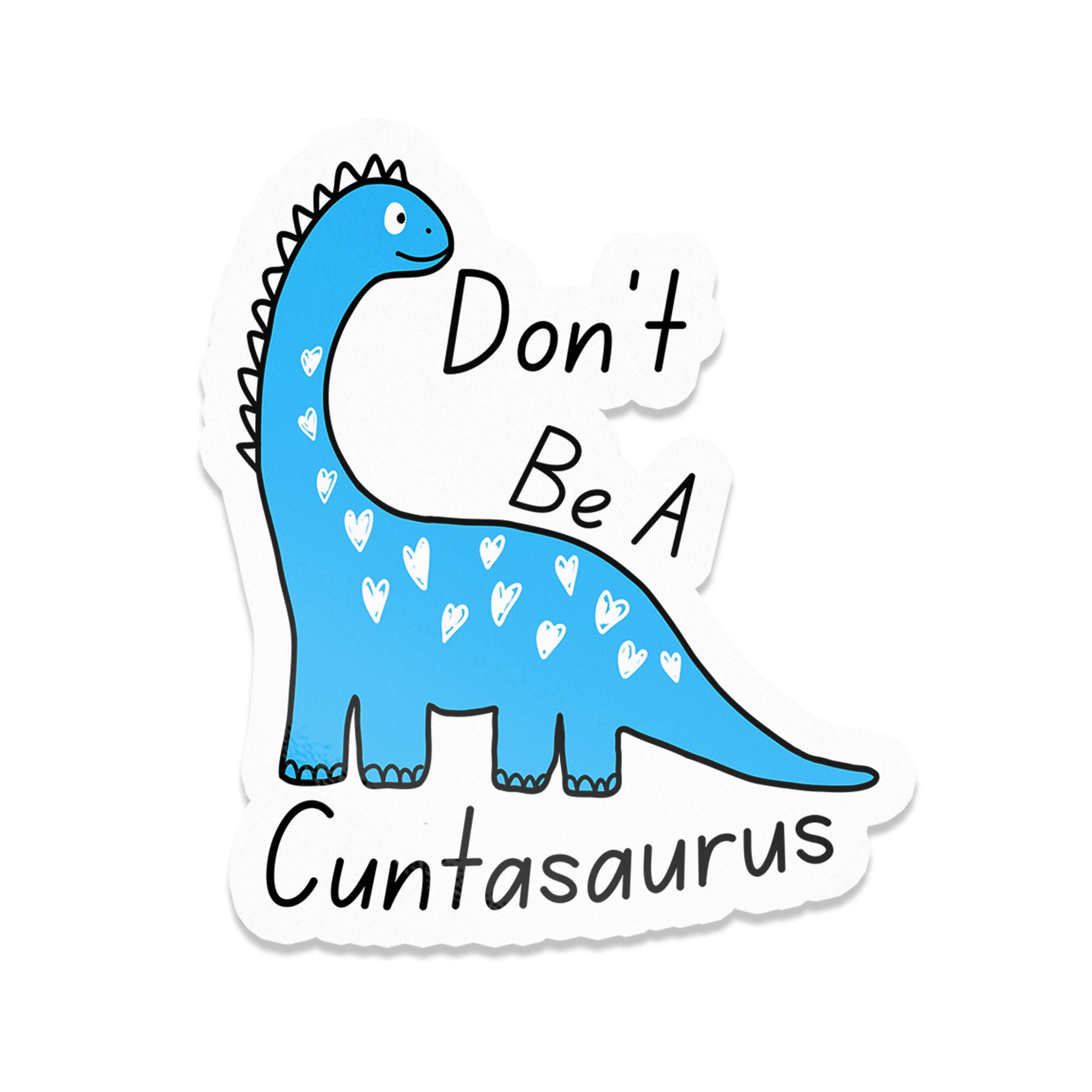 Don't Be A Cuntasaurus Funny Cute Vinyl Sticker – Down the Hall Homebrew